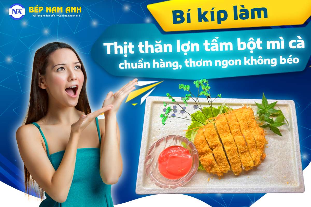 Bí kíp làm thịt thăn lợn tẩm bột mì cà chuẩn hàng, thơm ngon không béo ...